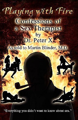 Playing with Fire: Confessions of a Sex Therapist by Dr Peter X ...