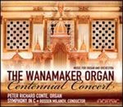 The Wanamaker Organ: Centennial Concert by Peter Richard Conte: Used ...