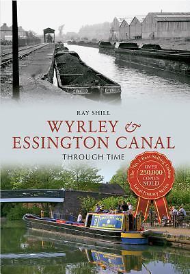 Wyrley and Essington Canal Through Time by Ray Shill (2013, Trade ...
