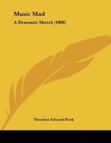 Music Mad : A Dramatic Sketch (1808) by Theodore Edward Hook (2009 ...