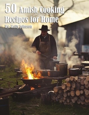 50 Amish Cooking Recipes for Home by Kelly Johnson Paperback Book | eBay