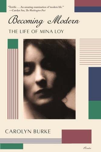 Becoming Modern: The Life of Mina Loy by Carolyn Burke: New ...