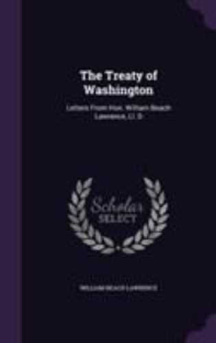Treaty of Washington : Letters from Hon. William Beach Lawrence, LL. D ...
