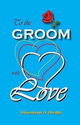 To the Groom with Love by Oluwakemi O Ola-Ojo (Paperback, 2015) for ...