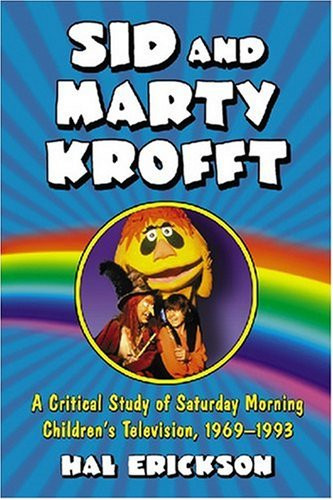 SID AND MARTY KROFFT: A CRITICAL STUDY OF SATURDAY MORNING By Hal ...