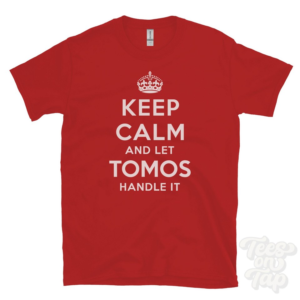 KEEP CALM AND LET TOMOS HANDLE IT T-SHIRT mens/womens red/black funny ...