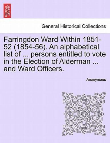 Farringdon Ward Within 1851-52 an Alphabetical List of Persons Entitled ...