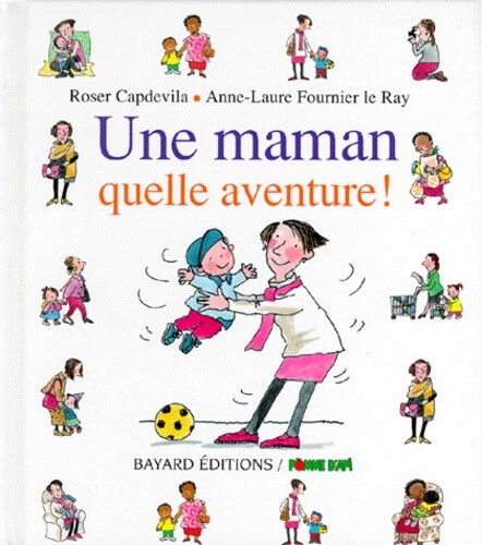 Une maman, quelle aventure !, Roser Capdevila et Anne-Laure Fournier Le ...