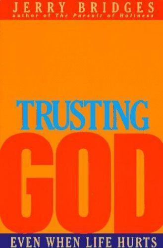 Trusting God : Even When Life Hurts by Jerry Bridges (1988, Trade ...