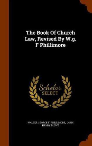 The Book of Church Law, Revised by W.G. F Phillimore by Arkose Press ...