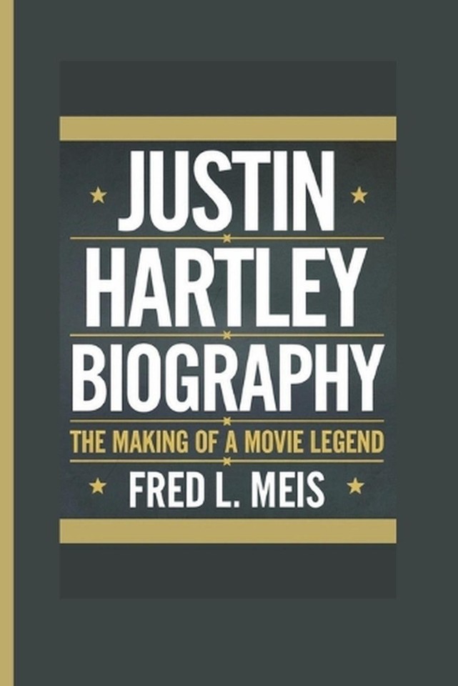Justin Hartley Biography: The Making of a Movie Legend by Fred L. Meis ...