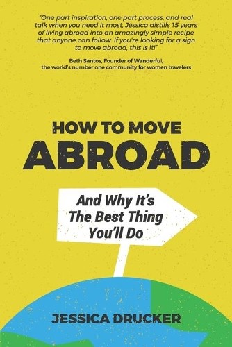 Jessica Drucker How To Move Abroad And Why It's The Best Thing You'l ...