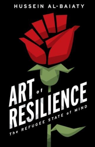 Art+of+Resilience+%3A+The+Refugee+State+of+Mind+by+Hussein+Al-Baiaty+ ...
