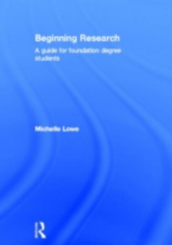 Beginning Research : A Guide for Foundation Degree Students by Michelle ...