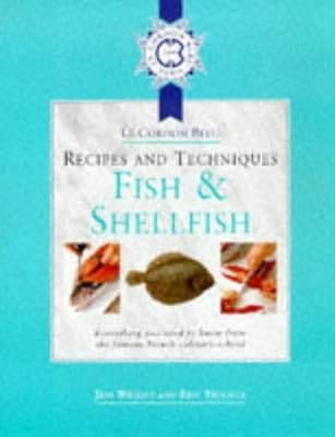 Cordon Bleu Recipes and Techniques: Fish and Shellfish: Everything You ...