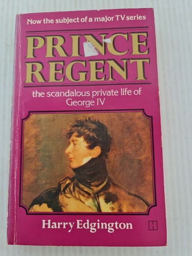 Prince Regent Scandalous Private Life of George IV Harry Edgington ...