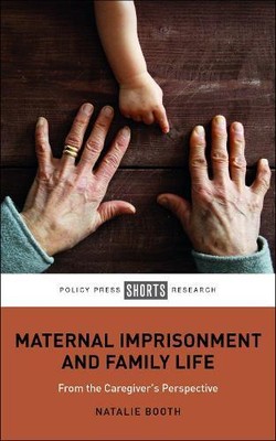 Natalie Booth Maternal Imprisonment and Family Life (Hardback) (UK ...