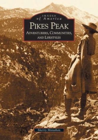 PIKES PEAK: ADVENTURERS, COMMUNITIES AND LIFESTYLES (CO) By Sherry ...