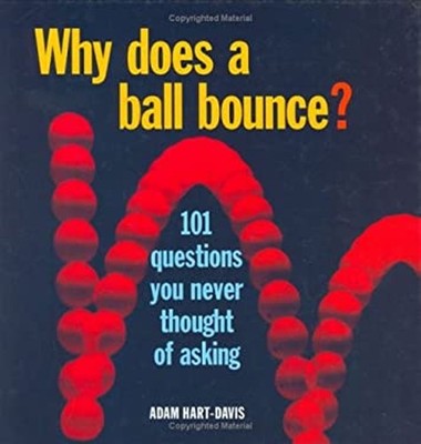 Why Does a Ball Bounce? : 101 Questions You Never Thought of Aski ...