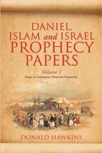 Daniel, Islam and Israel Prophecy Papers: Volume I by Donald F. Hawkins ...
