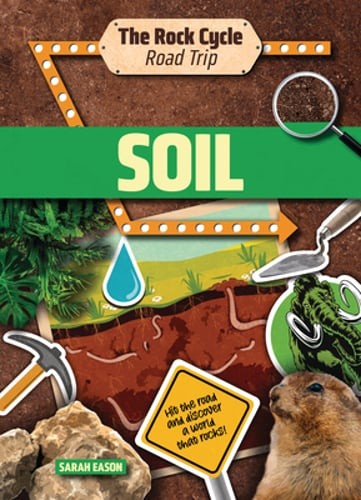 Soil: Hit the Road and Discover a World That Rocks! by Sarah Eason: New ...