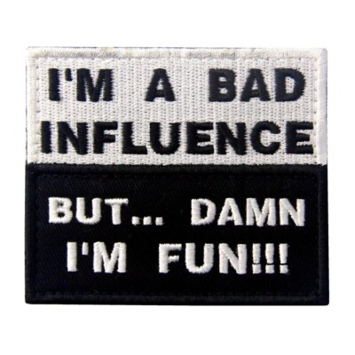 I'M A BAD INFLUENCE BUT...DAMN I'M FUN!!! Embroidered Patch Hook &Loop ...