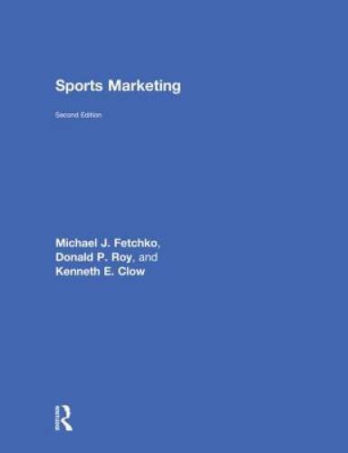 Sports Marketing by Kenneth E. Clow, Donald P. Roy and Michael J ...