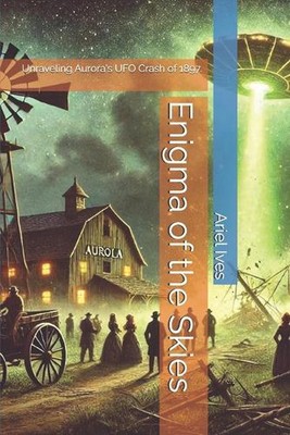 Enigma of the Skies: Unraveling Aurora's UFO Crash of 1897. by Ariel ...