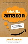 Think Like Amazon: 50 1/2 Ideas to Become a Digital Leader by Rossman ...