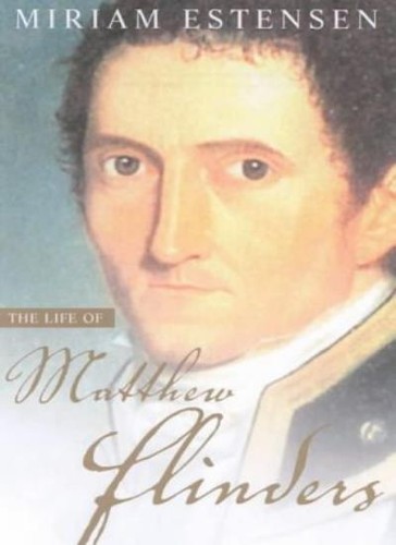 Matthew Flinders: The life of Matthew Flinders By Miriam Estense ...