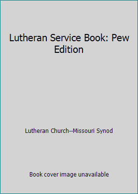 Lutheran Service Book: Pew Edition by Lutheran Church--Missouri Synod ...