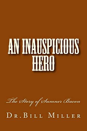 An Inauspicious Hero: The Story of Sumner Bacon 9781536962864 Free ...