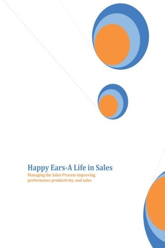 HAPPY EARS: THE SALES PROCESS GUIDE FOR MAXIMUM By Paul Schweet **BRAND ...