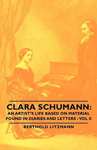 Clara Schumann: An Artist's Life Based on Material Found in Diaries and ...