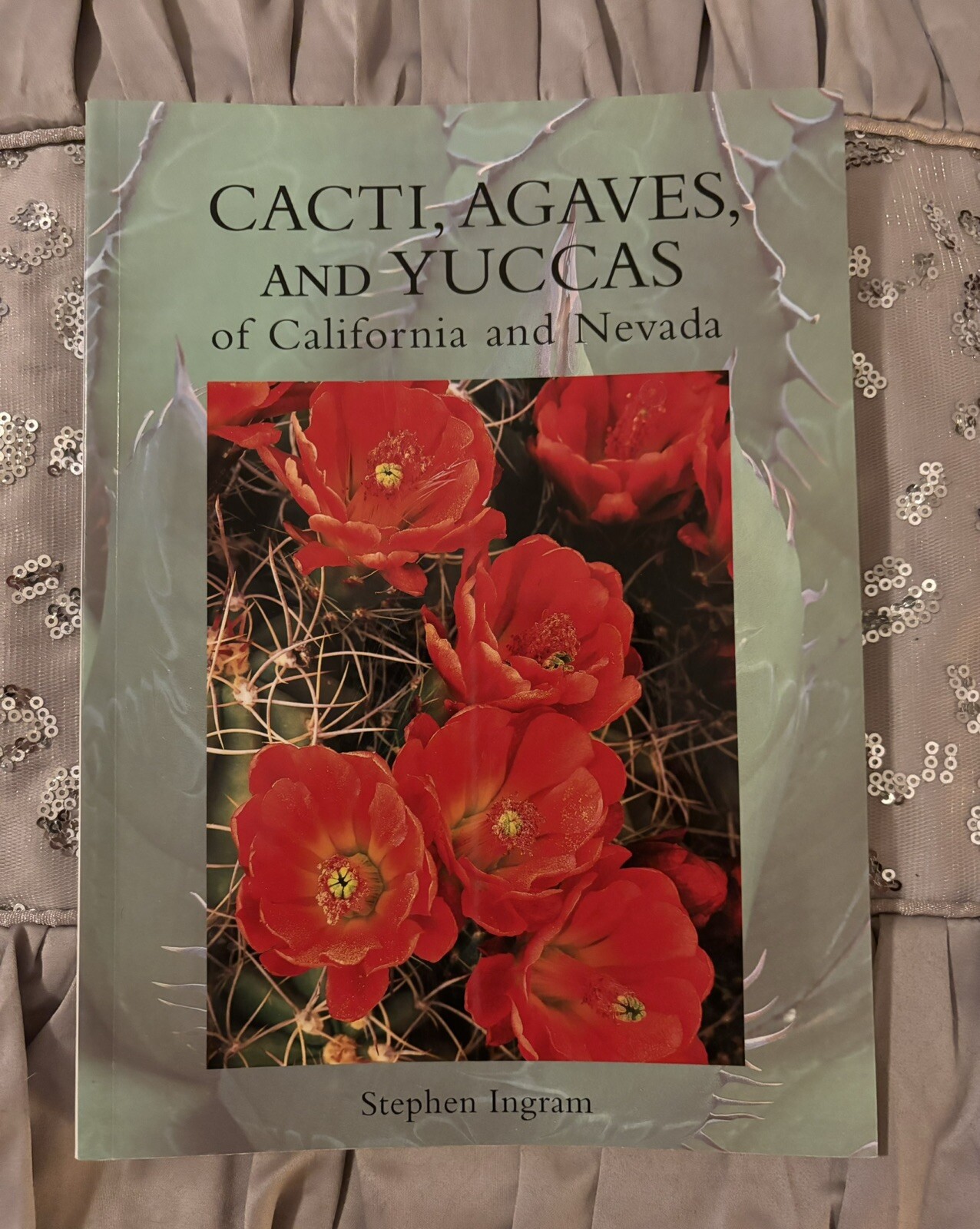 Cacti, Agaves, and Yuccas of California and Nevada. Stephen Ingram ...