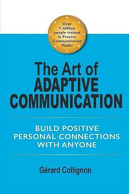 Art of Adaptive Communication : Build Positive Personal Connections ...