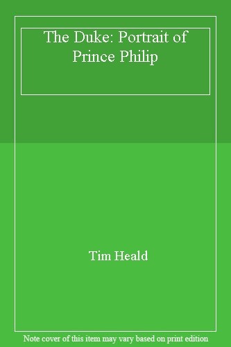 The Duke: Portrait of Prince Philip By Tim Heald | eBay