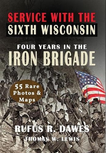Rufus R Dawes Thomas W Le Service With The Sixth Wisconsin (Illustrat ...