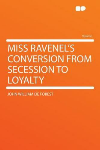 Miss Ravenel's Conversion from Secession to Loyalty by John William De ...