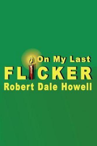 On My Last Flicker by Robert Dale Howell (2002, Trade Paperback) for ...