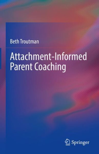 Attachment-Informed Parent Coaching by Beth Troutman (2022, Hardcover) for sale online | eBay