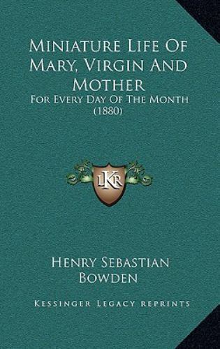 Miniature Life of Mary, Virgin and Mother : For Every Day of the Month ...