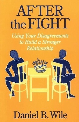 After Fight Using Your Disagreements Build Stronger Rel by Wile Daniel ...