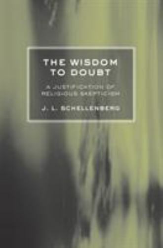 The Wisdom to Doubt : A Justification of Religious Skepticism by J. L ...