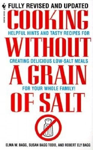 Cooking without a Grain of Salt by Robert Bagg, Susan Bagg Todd, Elam W ...