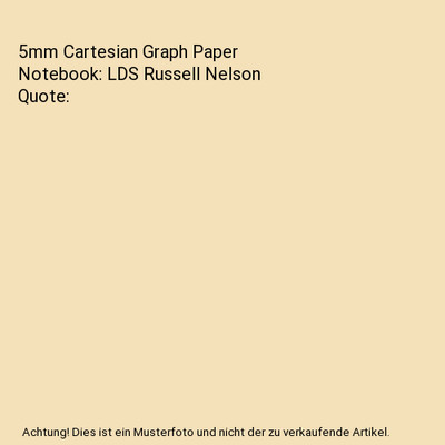 5mm Cartesian Graph Paper Notebook: LDS Russell Nelson Quote, Study ...