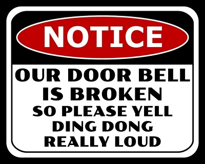 NOTICE OUR DOOR BELL IS BROKEN YELL DING DONG REALLY LOUD METAL SIGN ...