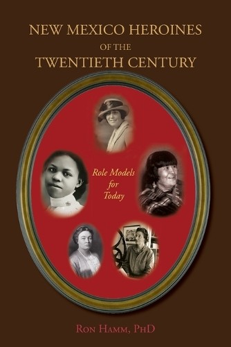 Ron Hamm New Mexico Heroines of the Twentieth Century (Paperback ...