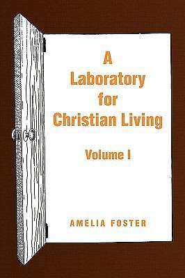 Laboratory for Christian Living : Volume I by Amelia Foster (2010 ...