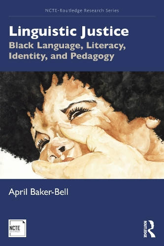 April Baker-Bell Linguistic Justice (Poche) NCTE-Routledge Research ...